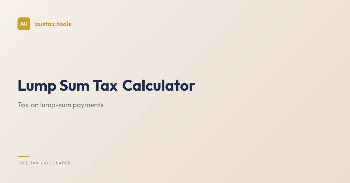 Lump Sum Tax Calculator AU 2025-26 & 2026-27 — Schedule 7 + ETP